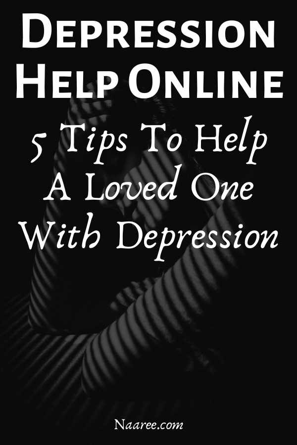 Depression Help Online: 5 Tips To Help A Loved One With Depression