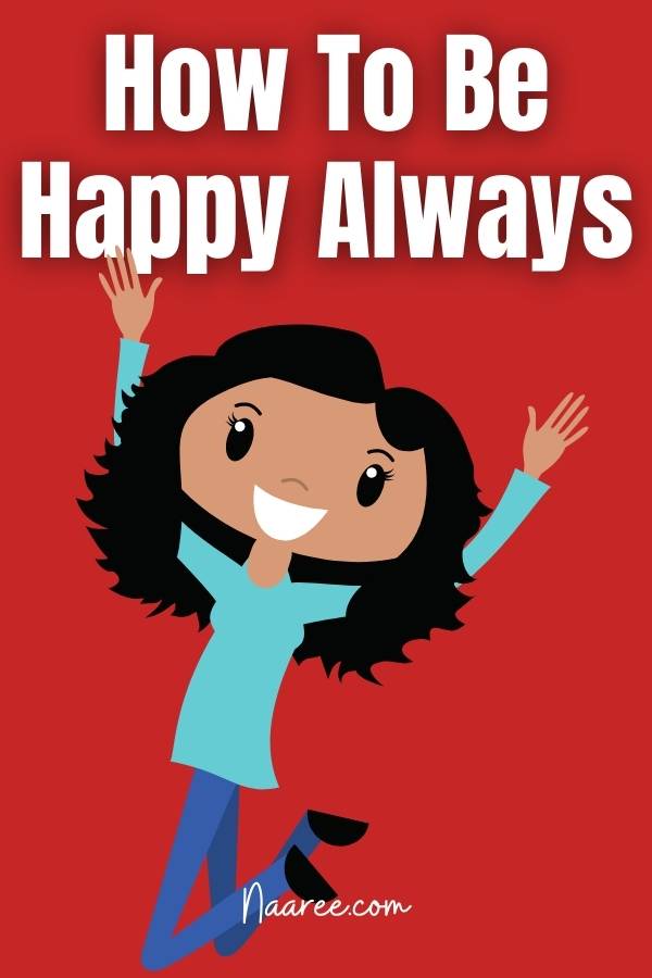 How To Always Be Happy: 10 Tips To Increase Your Happiness Quotient